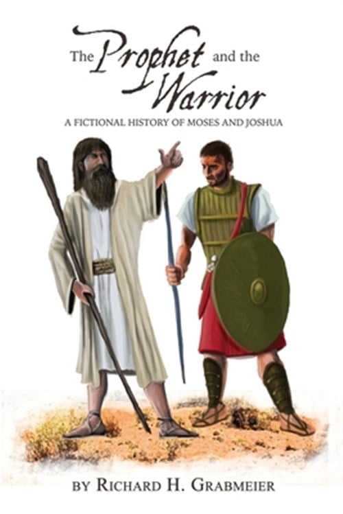 Prophet and the Warrior : A Fictional History of Moses and Joshua ...