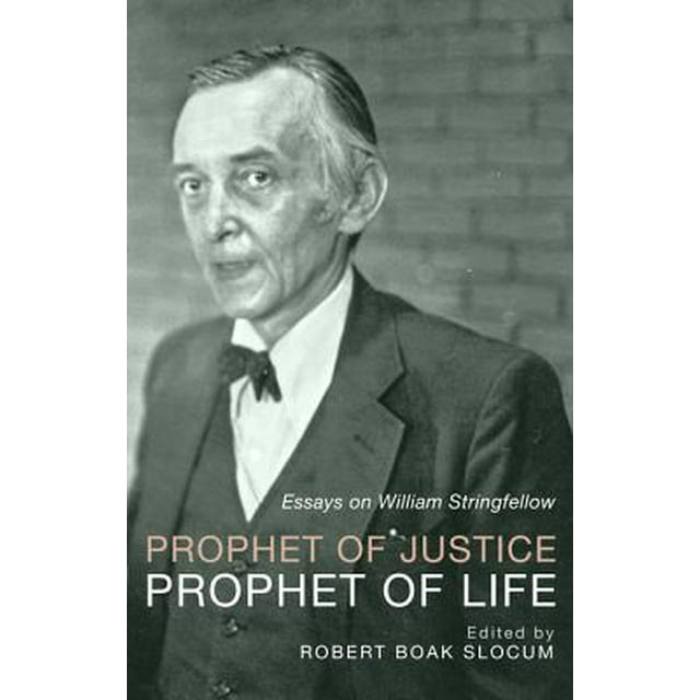 Prophet of Justice, Prophet of Life: Essays on William Stringfellow ...