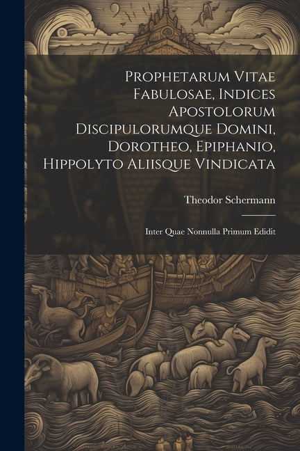 Prophetarum Vitae Fabulosae, Indices Apostolorum Discipulorumque Domini ...