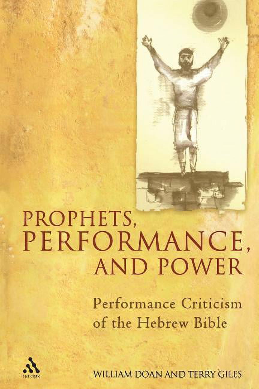 Prophets, Performance, and Power: Performance Criticism of the Hebrew ...
