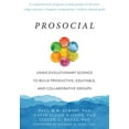 Prosocial: Using Evolutionary Science to Build Productive, Equitable ...