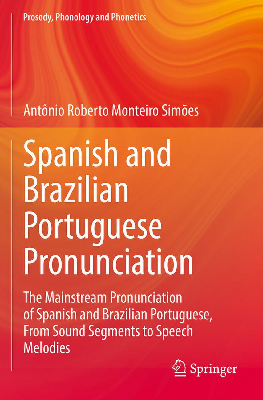 Prosody, Phonology and Phonetics: Spanish and Brazilian Portuguese ...