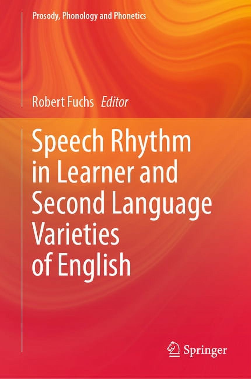 Prosody, Phonology and Phonetics Speech Rhythm in Learner and Second ...