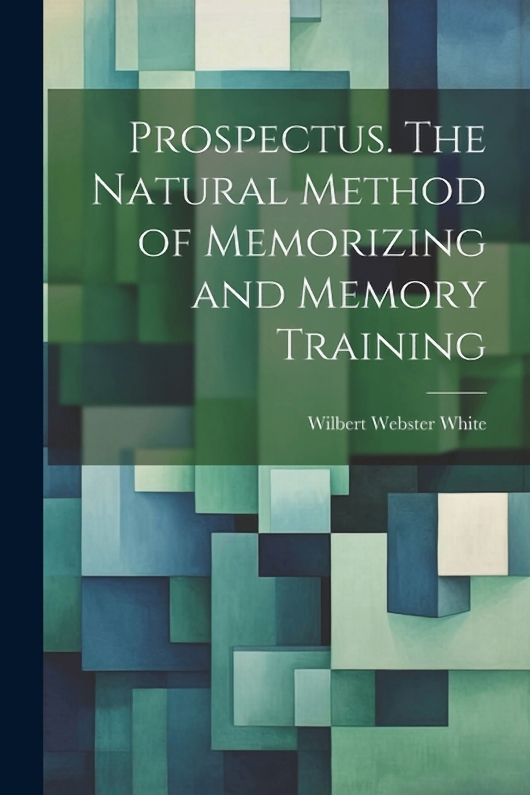 Prospectus. The Natural Method of Memorizing and Memory Training ...