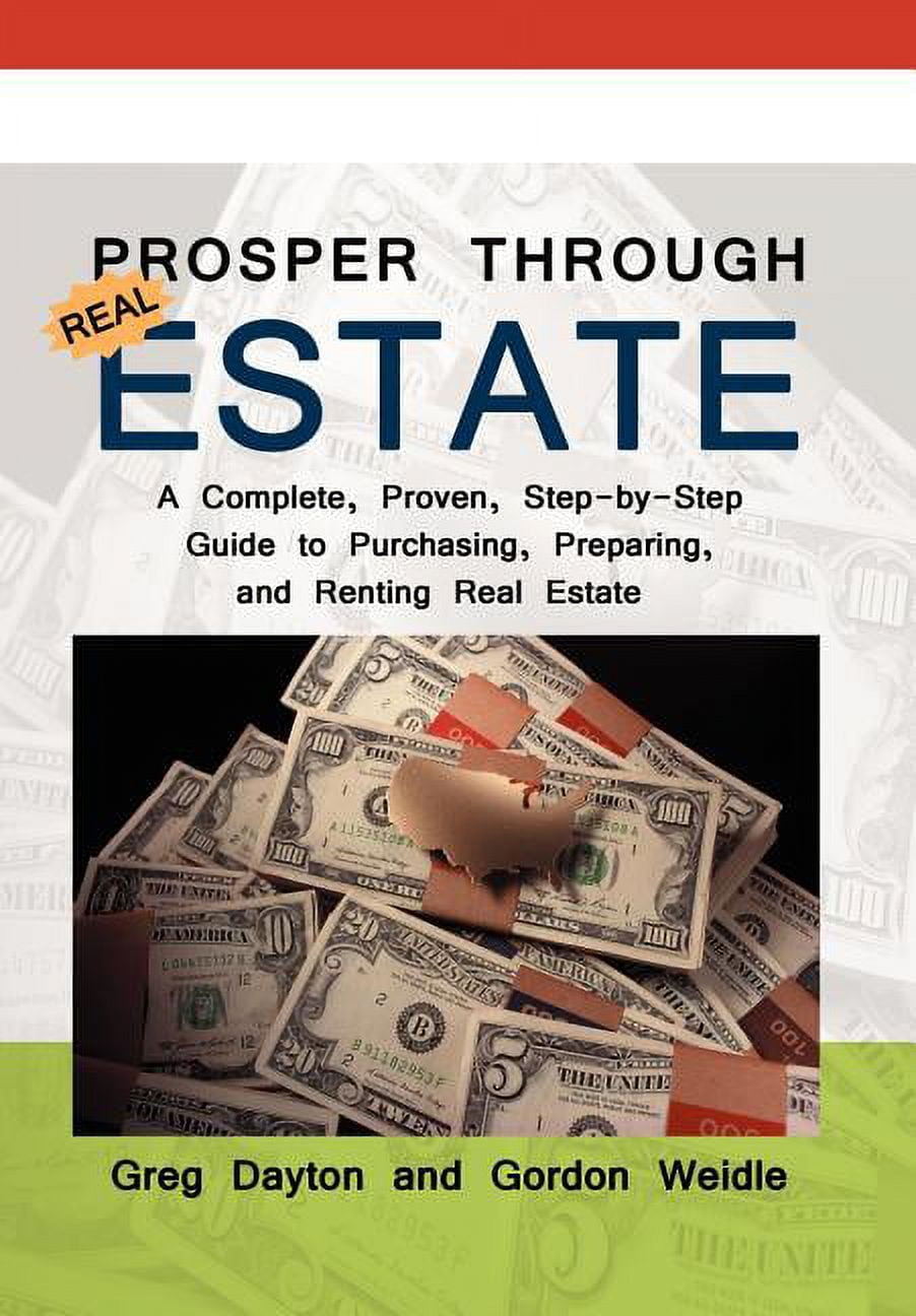 Prosper Through Real Estate : A Complete, Proven, Step-by-step Guide to ...