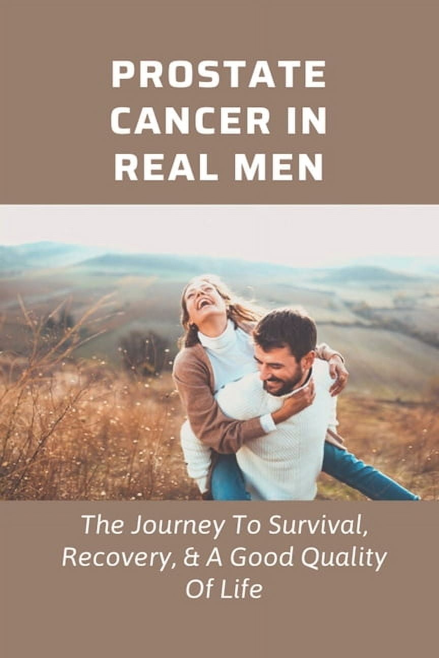 Prostate Cancer In Real Men: The Journey To Survival, Recovery, & A ...