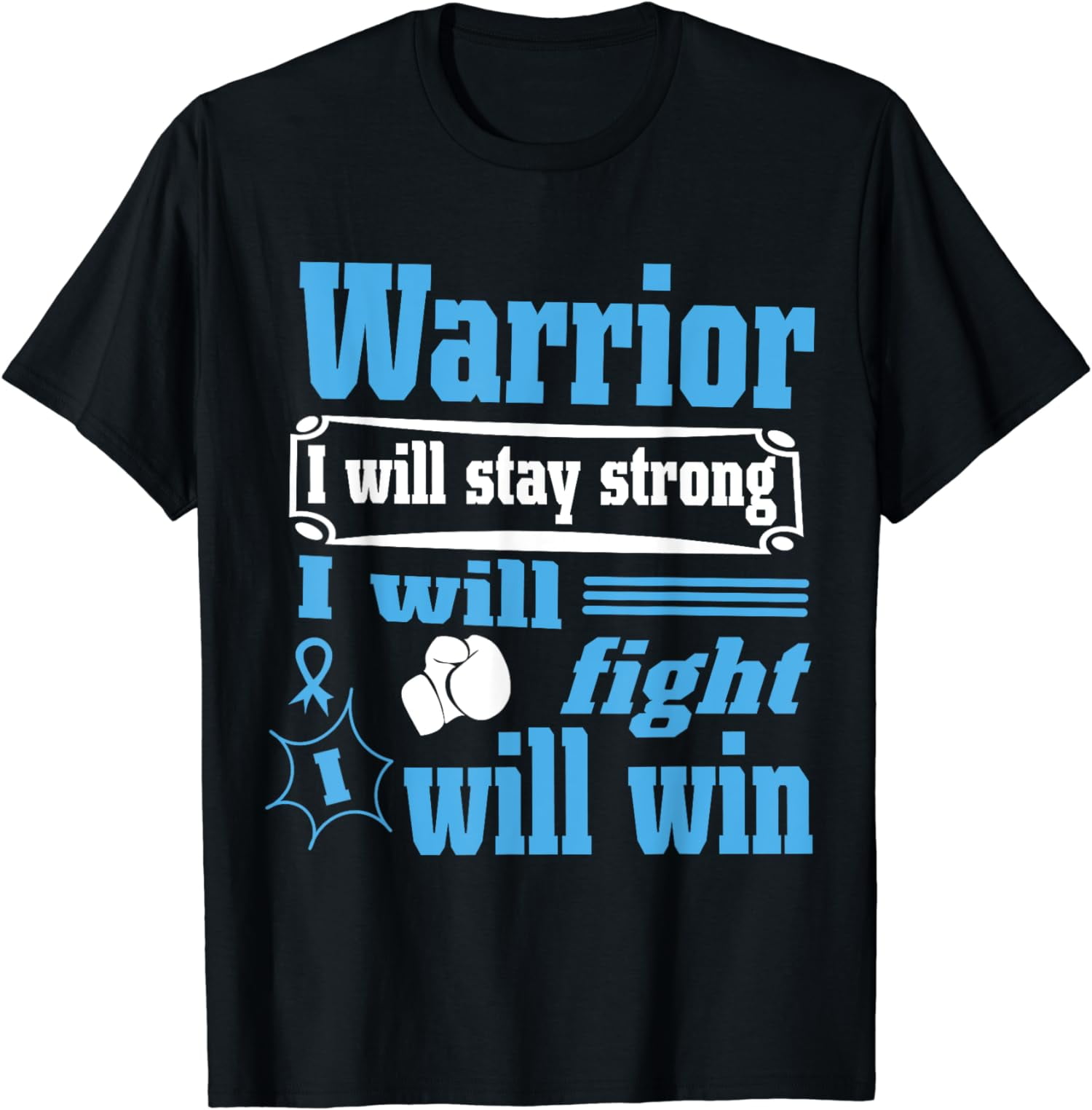 Prostate Cancer Warrior Will Stay Strong Will Fight Will Win T-Shirt ...