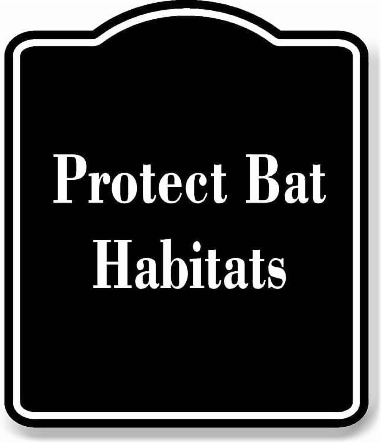 Protect Bat Habitats BLACK Aluminum Composite Sign 8.5''x10'' - Walmart.com