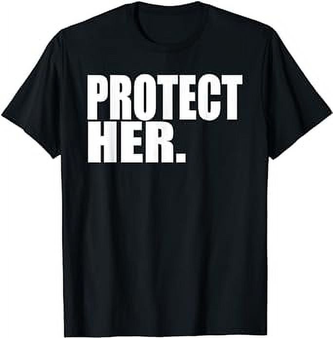 Protect Her Shirt - Please Cherish Respect Love Marry Honor - Walmart.com
