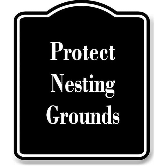 Protect Nesting Grounds BLACK Aluminum Composite Sign 15''x18 ...