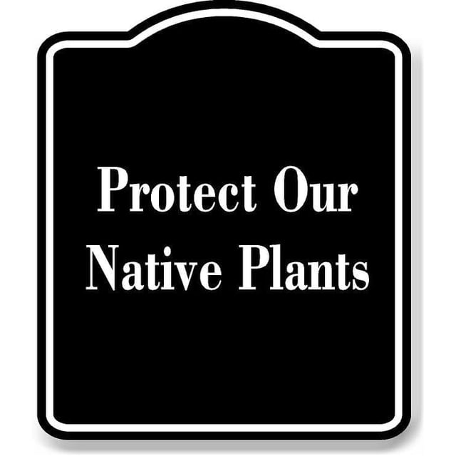 Protect Our Native Plants BLACK Aluminum Composite Sign 15''x18 ...