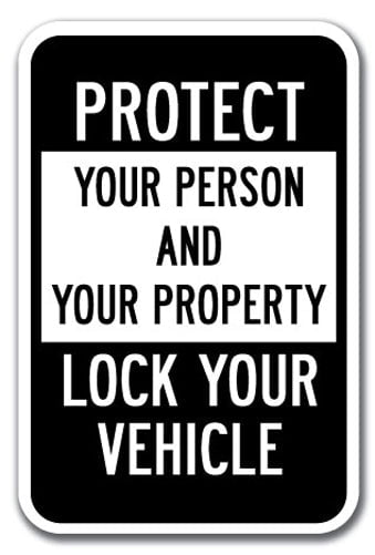 Protect Your Person and Your Property Lock Your Vehicle Sign 12" x 18 ...