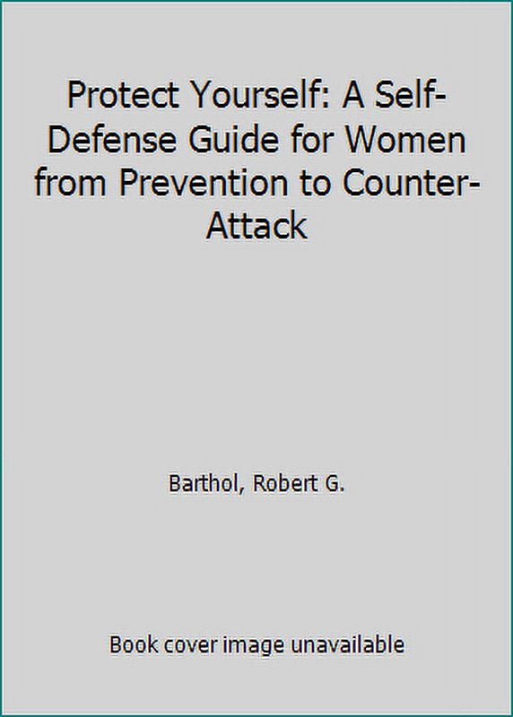 Pre-Owned Protect Yourself: A Self-Defense Guide for Women from Prevention to Counter-Attack ...