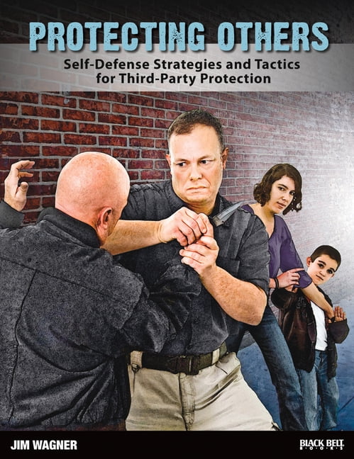 Protecting Others : Self-Defense Strategies and Tactics for Third-Party ...