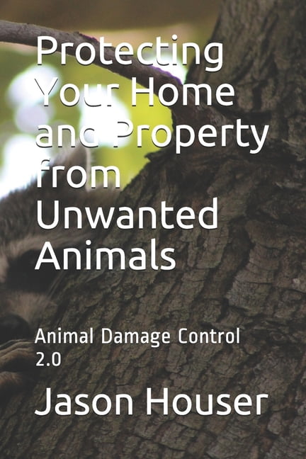 Protecting Your Home and Property from Unwanted Animals: Animal Damage ...
