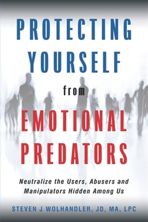 Pre-Owned Protecting Yourself from Emotional Predators: Neutralize the ...