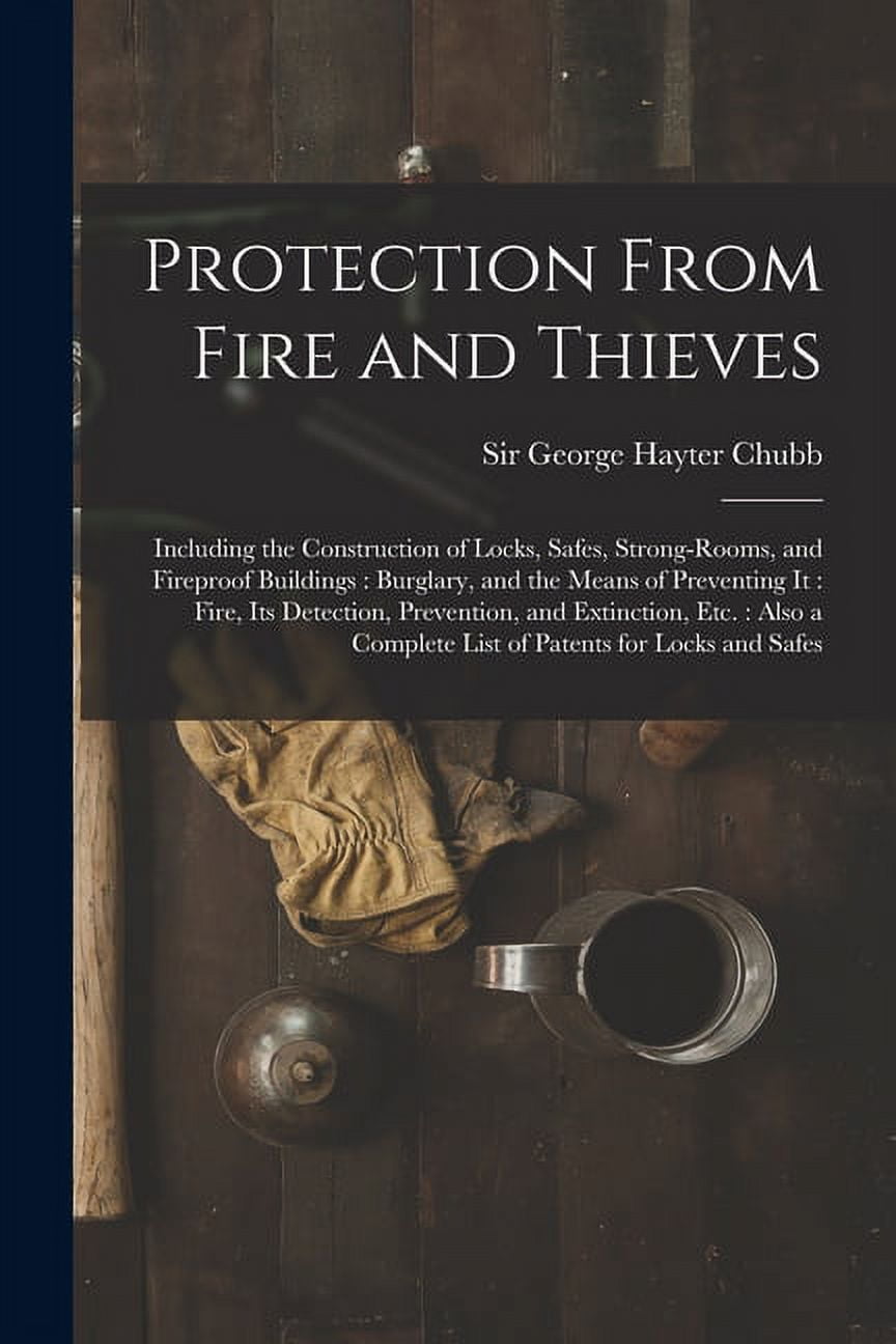 Protection From Fire and Thieves: Including the Construction of Locks ...