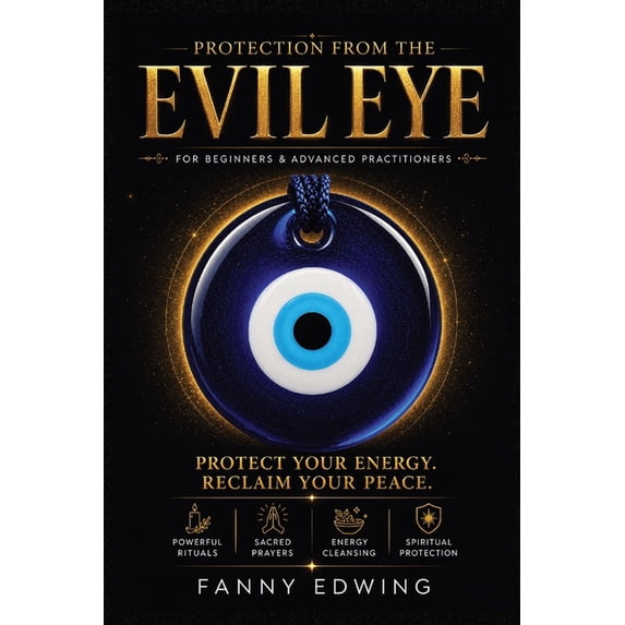 Protection from the Evil Eye for Beginners and Advanced Practitioners ...