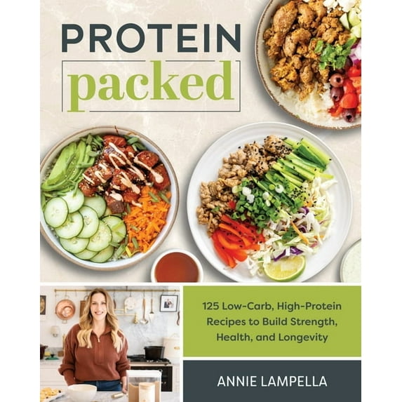 Protein Packed: 125 Low-Carb, High-Protein Recipes to Build Strength ...