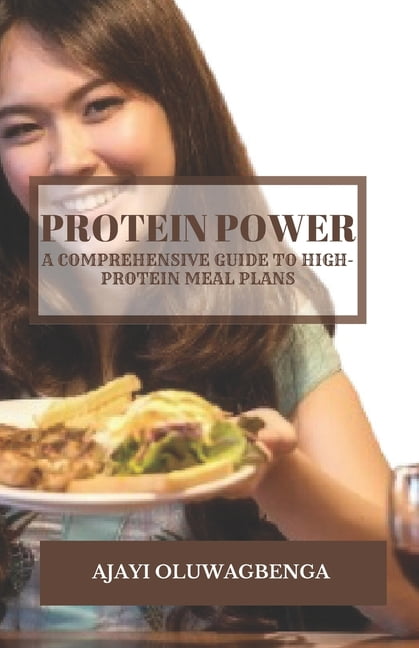 Protein Power: A COMPREHENSIVE GUIDE TO HIGH-PROTEIN MEAL PLANS: Fuel ...