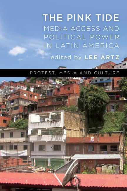 Protest, Media and Culture The Pink Tide: Media Access and Political ...
