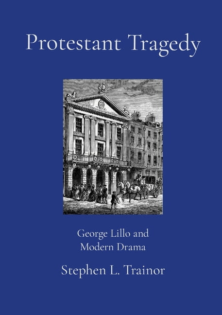 Protestant Tragedy: George Lillo and Modern Drama, (Paperback ...