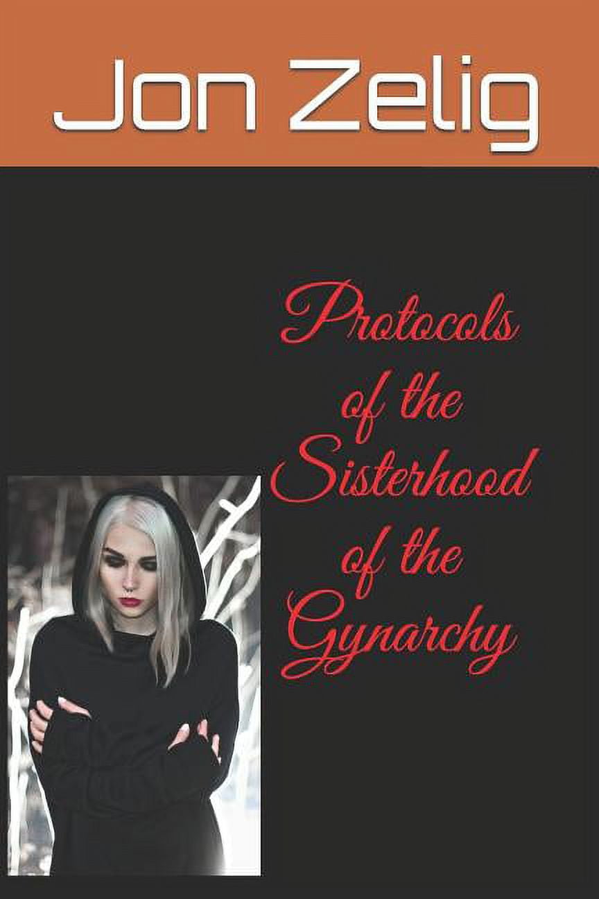 Protocols of the Sisterhood of the Gynarchy (Paperback) - Walmart.com