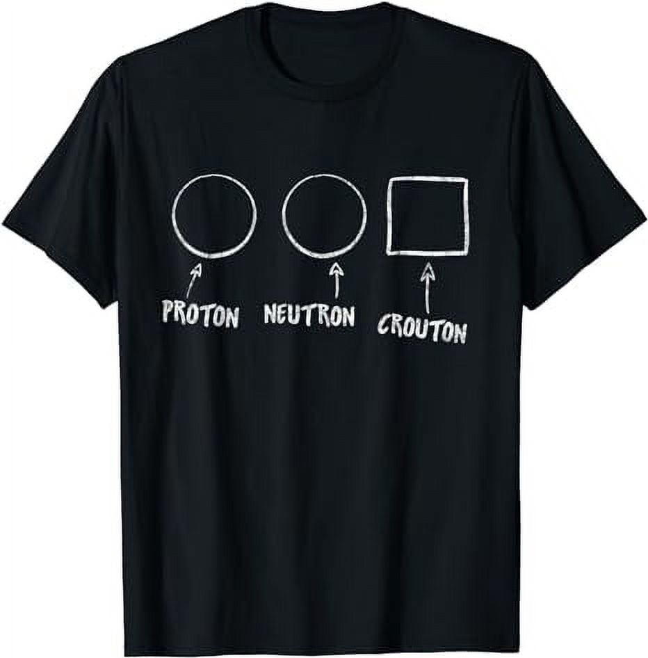 Proton Neutron Crouton Funny Physics Pun T-shirt - Walmart.com