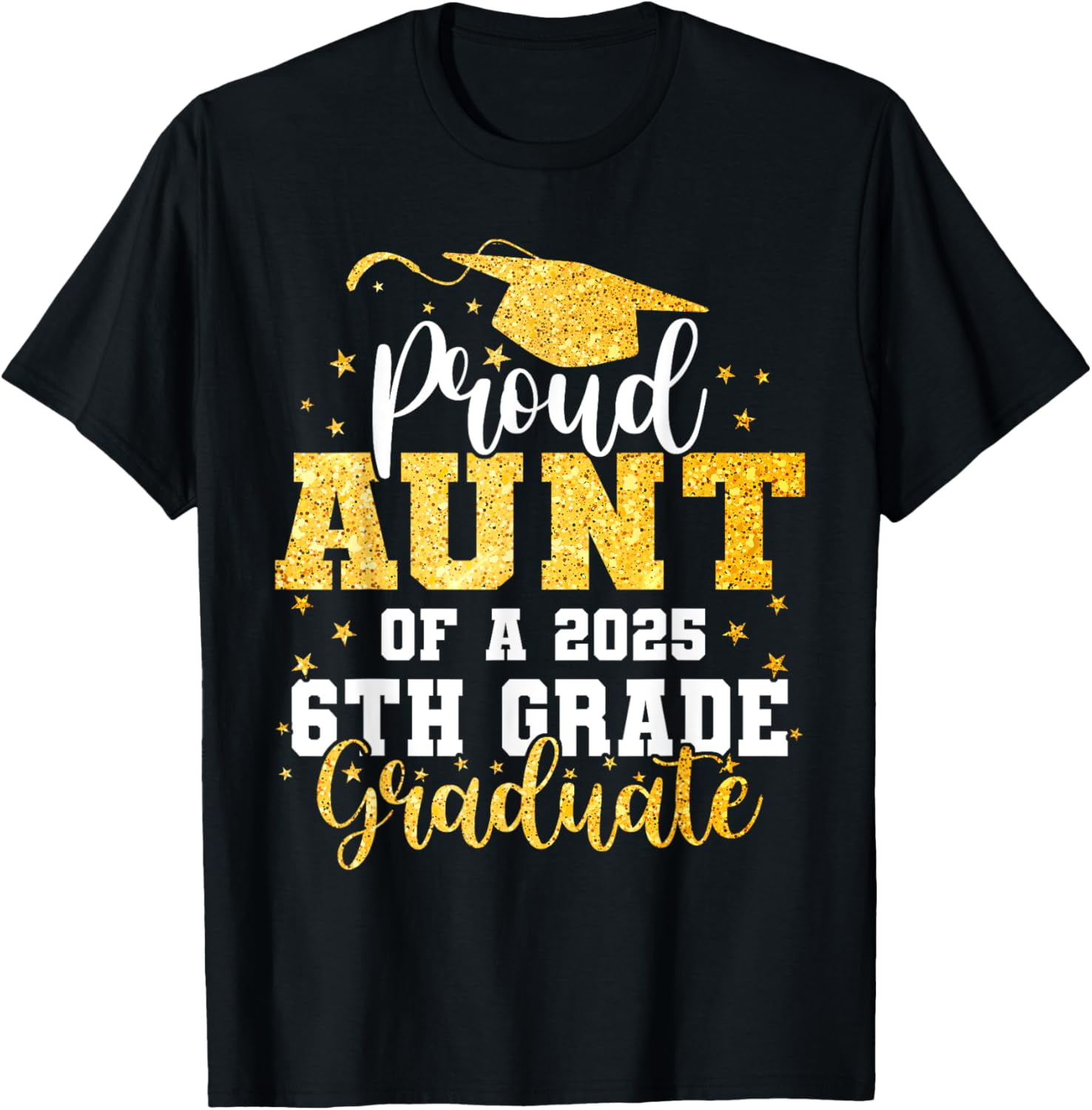 Proud Aunt Of A Class Of 2025 6th Grade Graduate Graduation T-Shirt100 ...