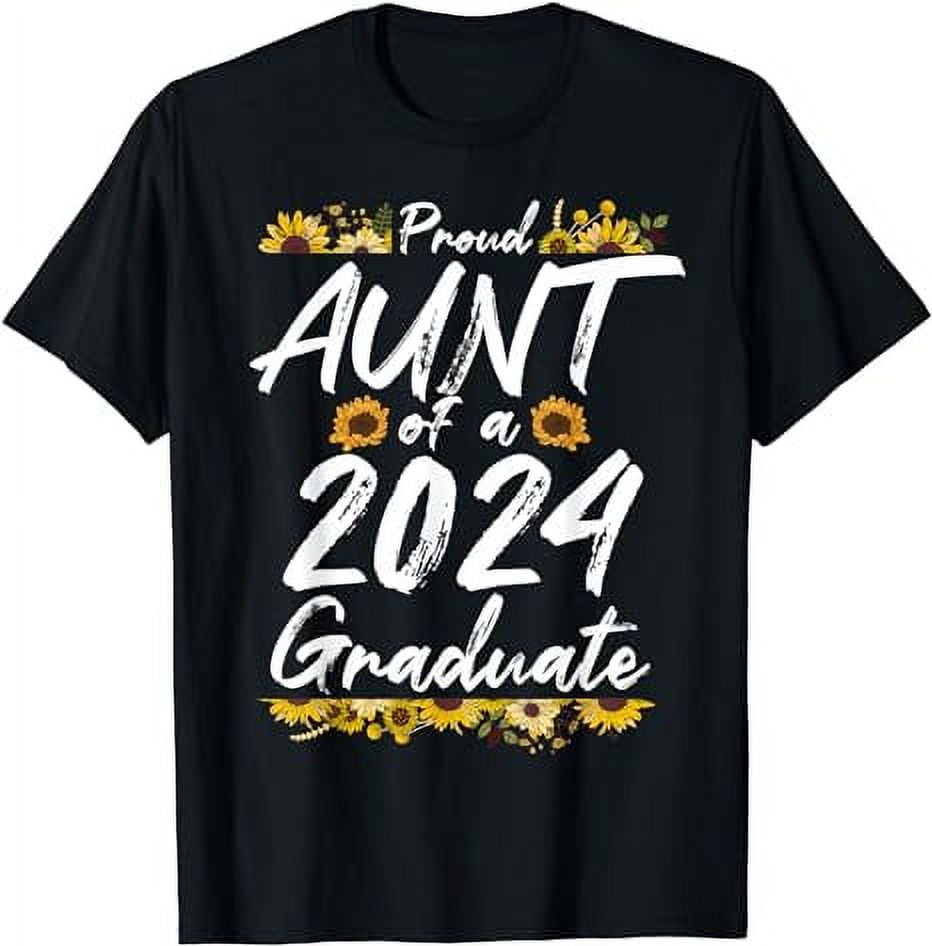 Proud Aunt of 2024 Graduate Family Sunflower Matching T-Shirt - Walmart.com