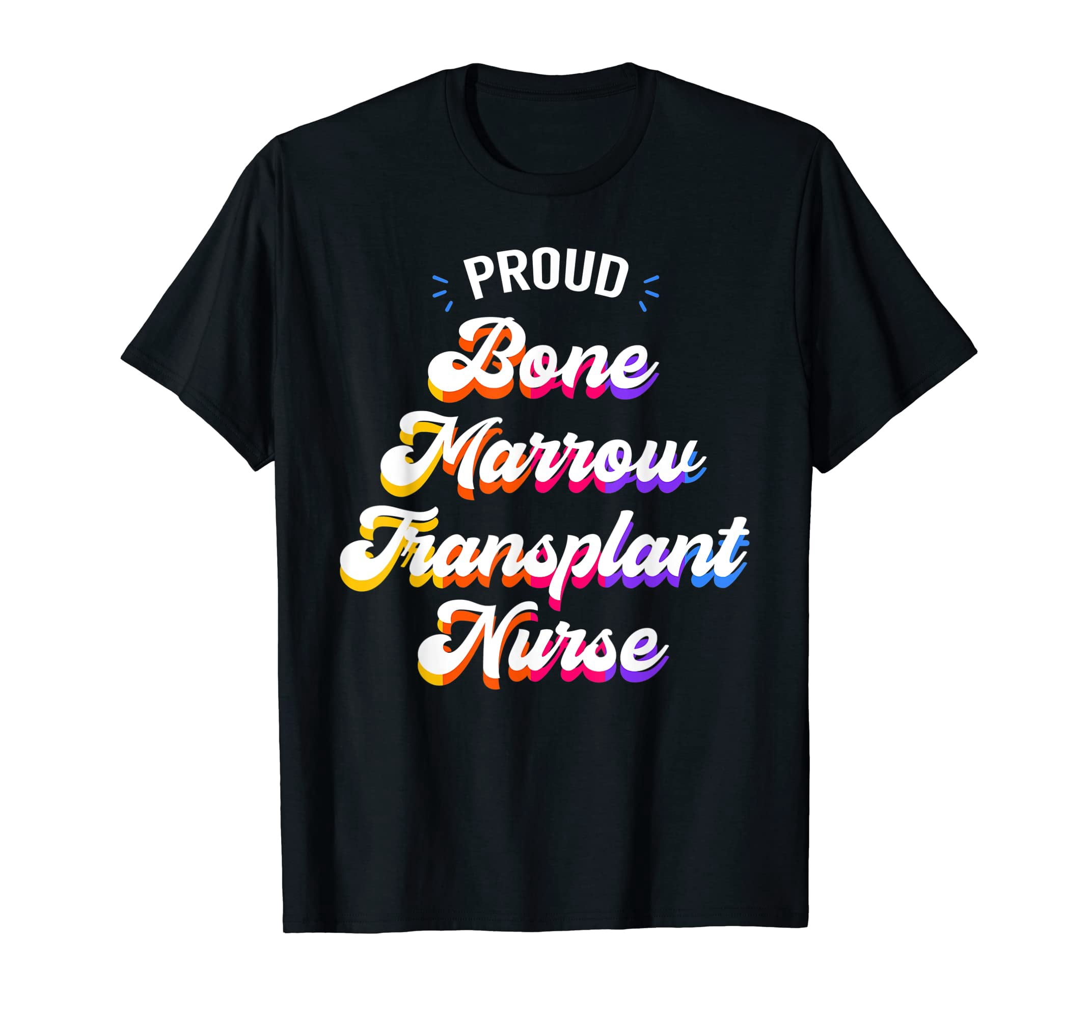 Proud Bone Marrow Transplant Nurse T-Shirt - Celebrate Your Passion and ...