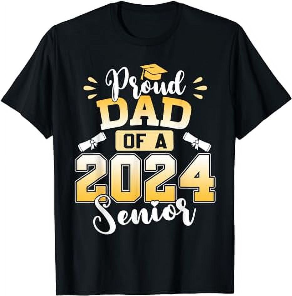 Proud Dad Of A 2024 Senior Graduation T-Shirt - Walmart.com