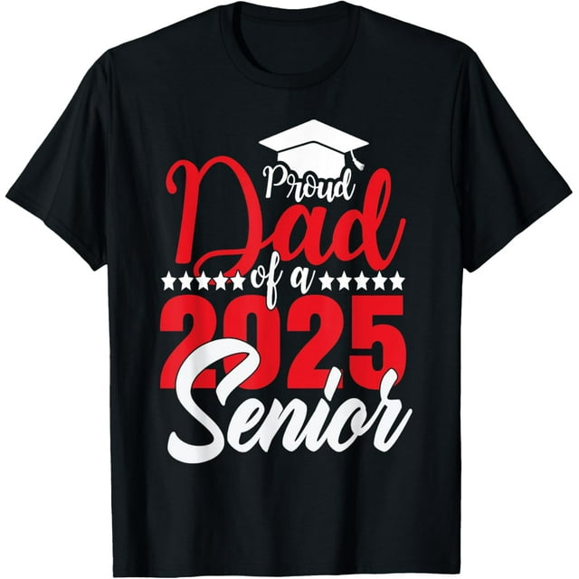 Proud Dad Of A 2025 Senior Dad Class Of 2025 Graduation T-Shirt ...