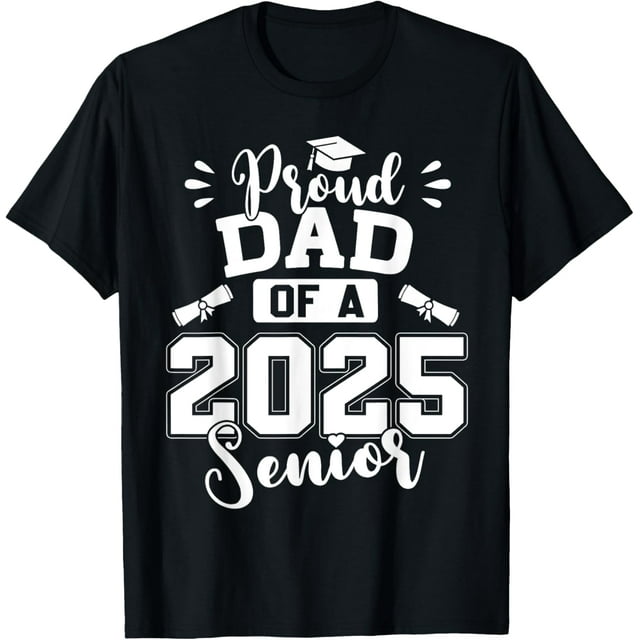 Proud Dad Of A 2025 Senior Graduation Class Of 2025 T-Shirt - Walmart.com