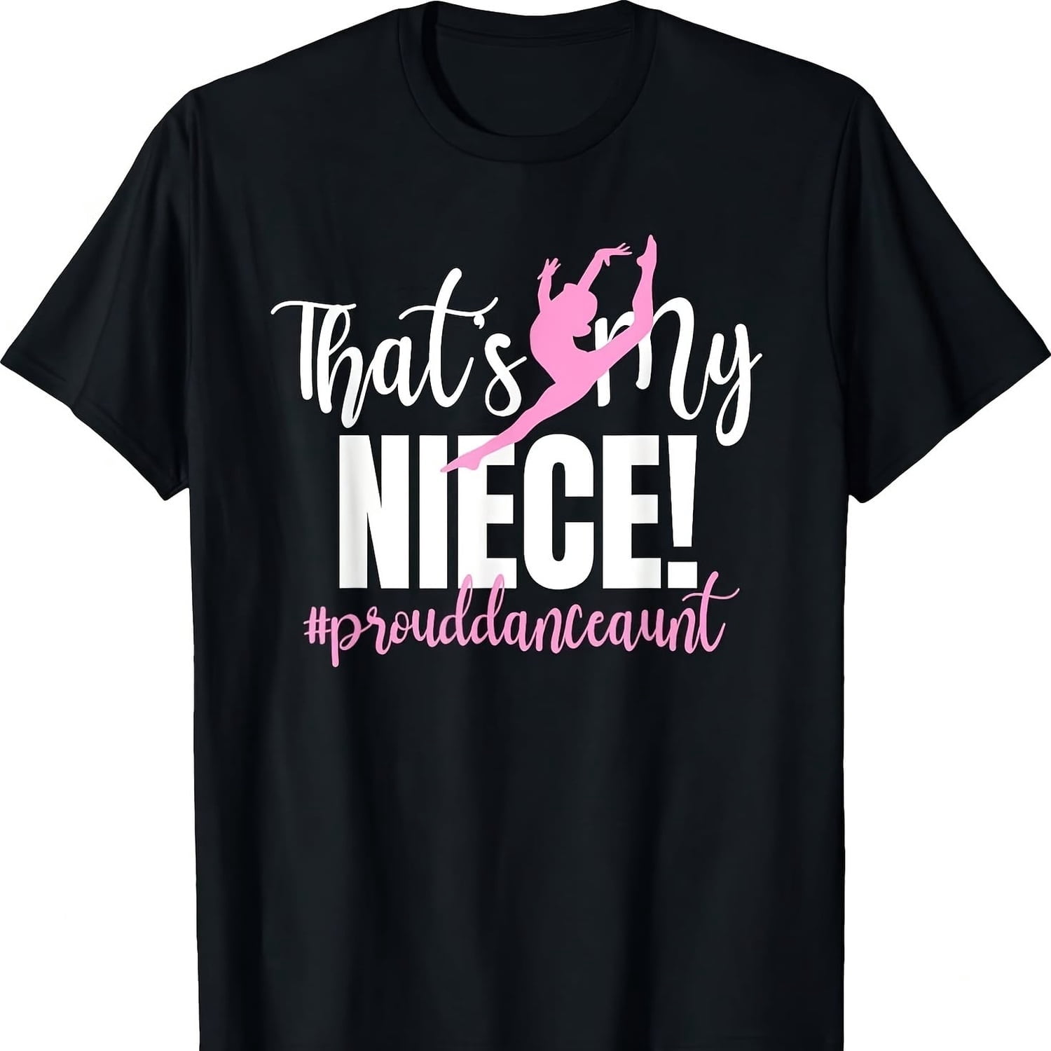 Proud Dance Aunt T-Shirt That's My Niece Dancing Recital Performance ...