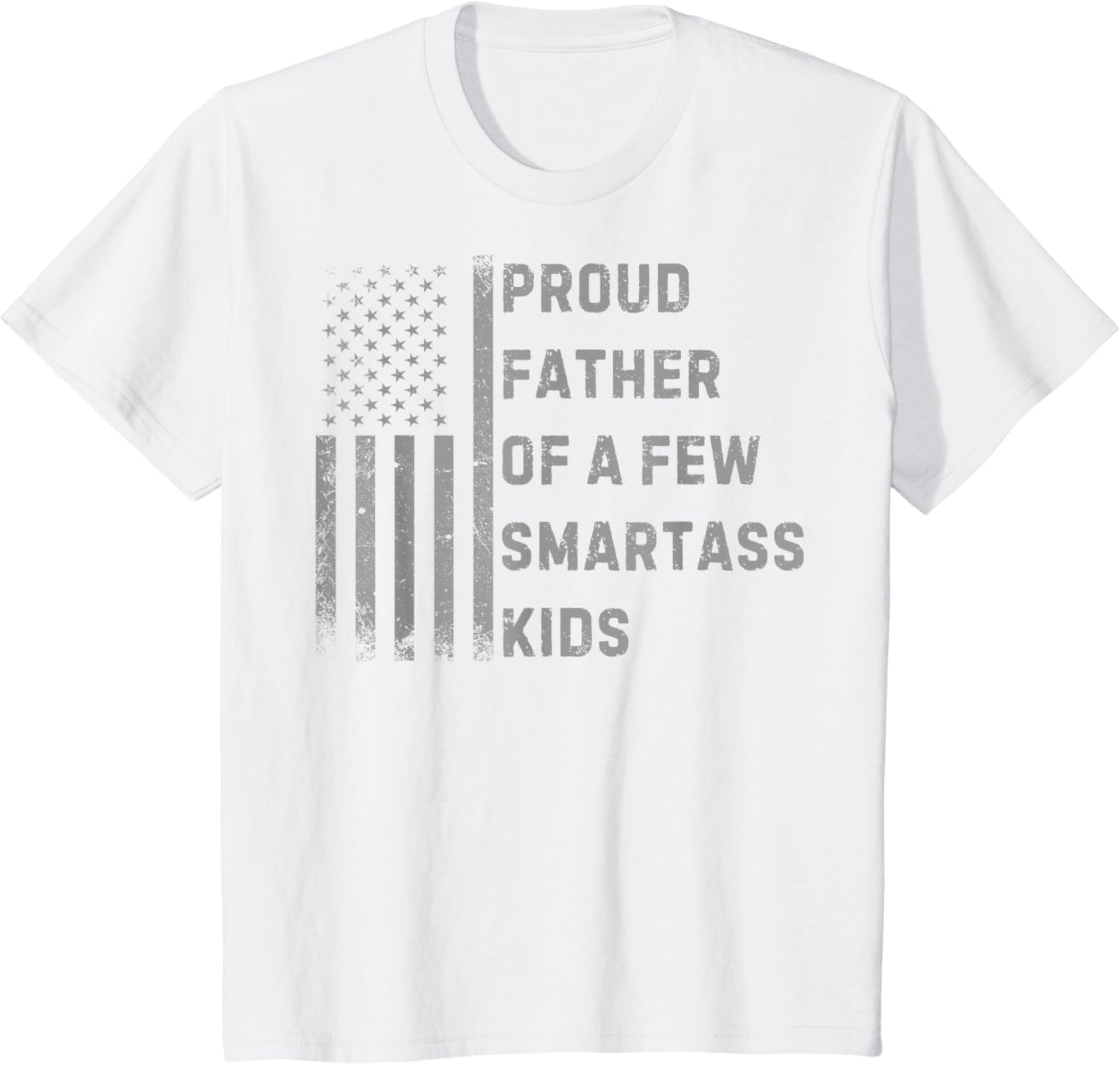 Proud Father Of A Few Smartass Kids American Flag Dad Joke T-Shirt ...