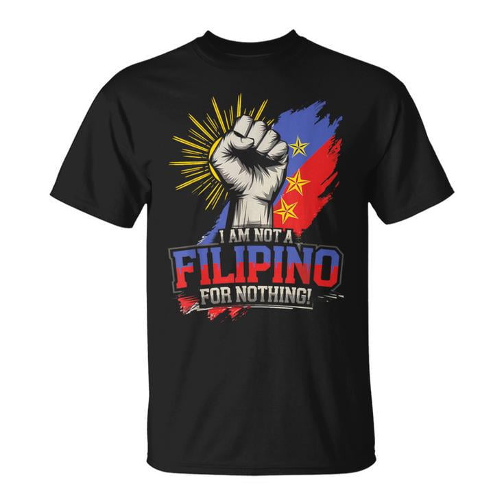 Proud Filipino T-Shirt – I Am Not a Filipino for Nothing, Fight ...