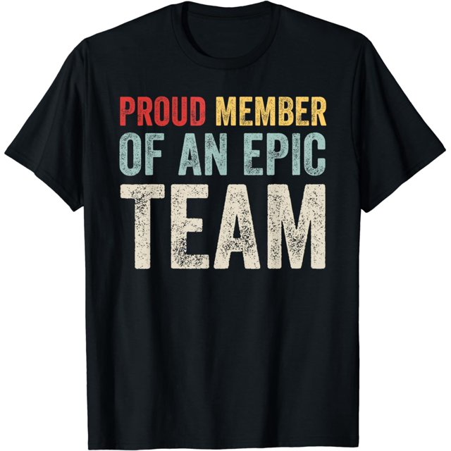 Proud Member Of An Epic Team - Work Employee Team Members T-Shirt ...