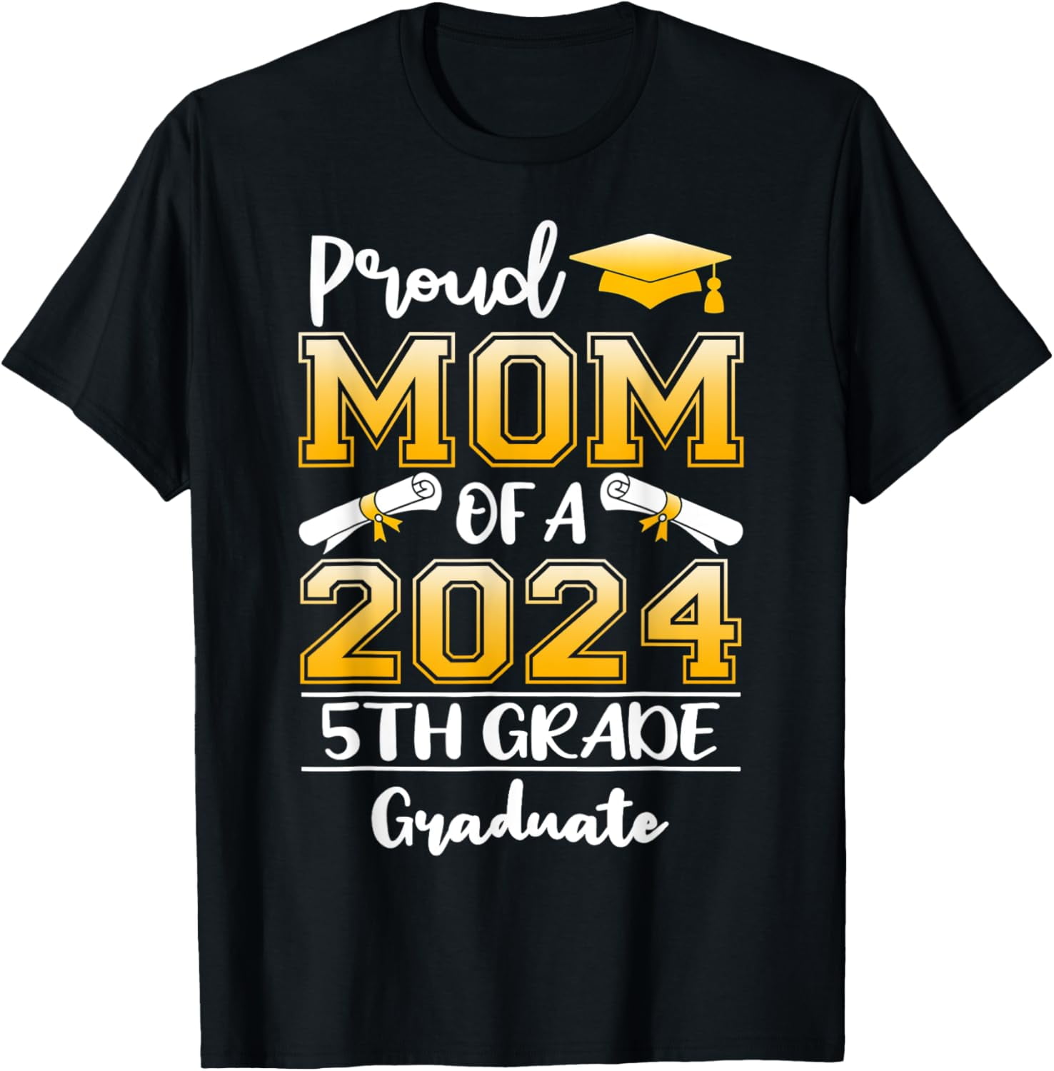 Proud Mom Of A 2024 5th Grade Graduate Graduation T-Shirt - Walmart.com