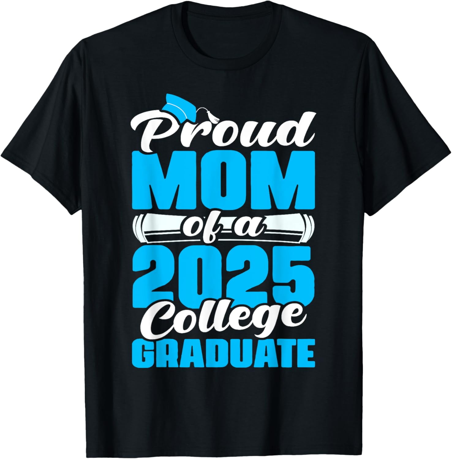 Proud Mom Of A 2025 College Graduate Family Graduation T-Shirt - Walmart.com