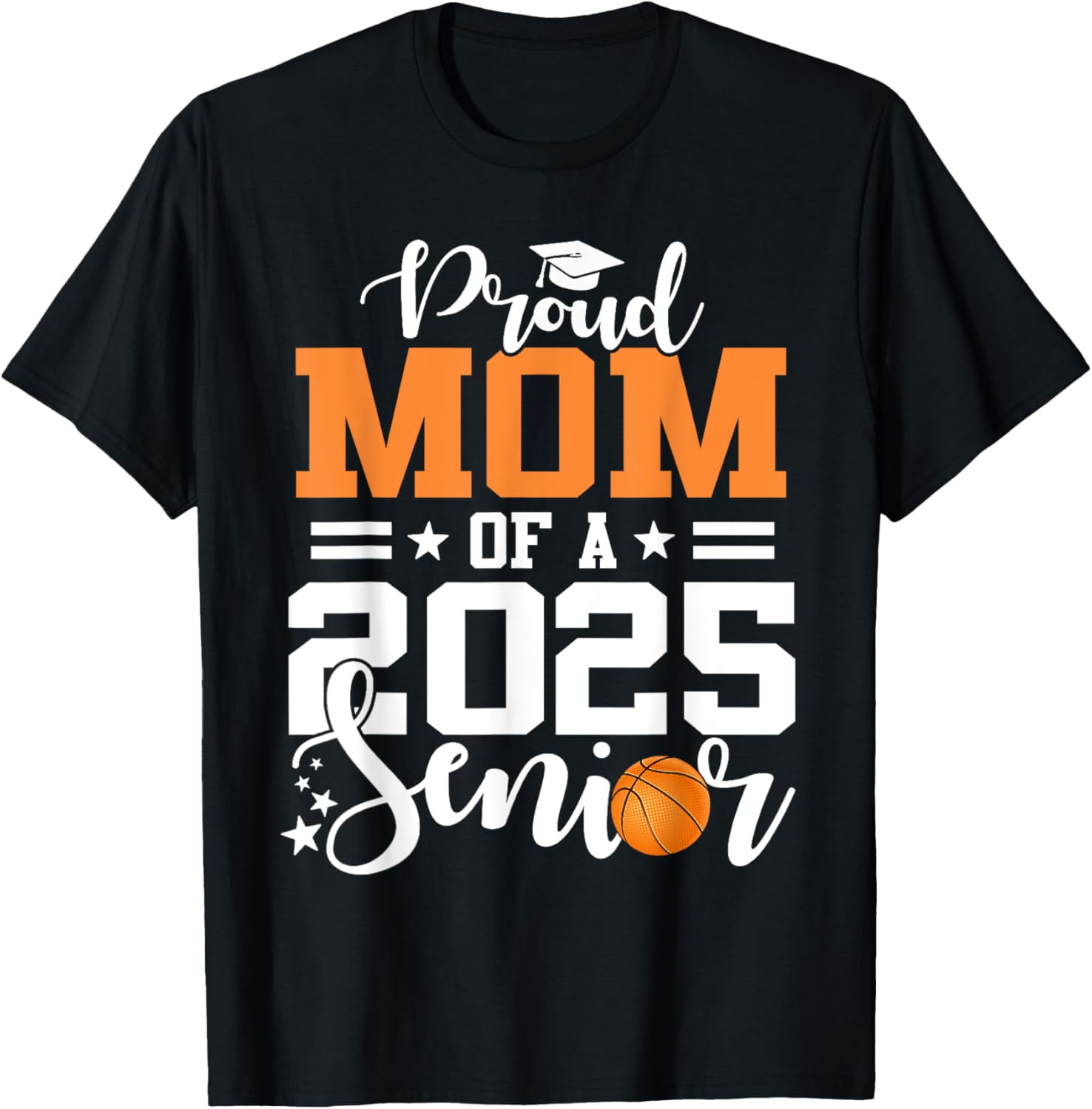 Proud Mom Of A 2025 Senior Basketball Graduation T-Shirt - Walmart.com
