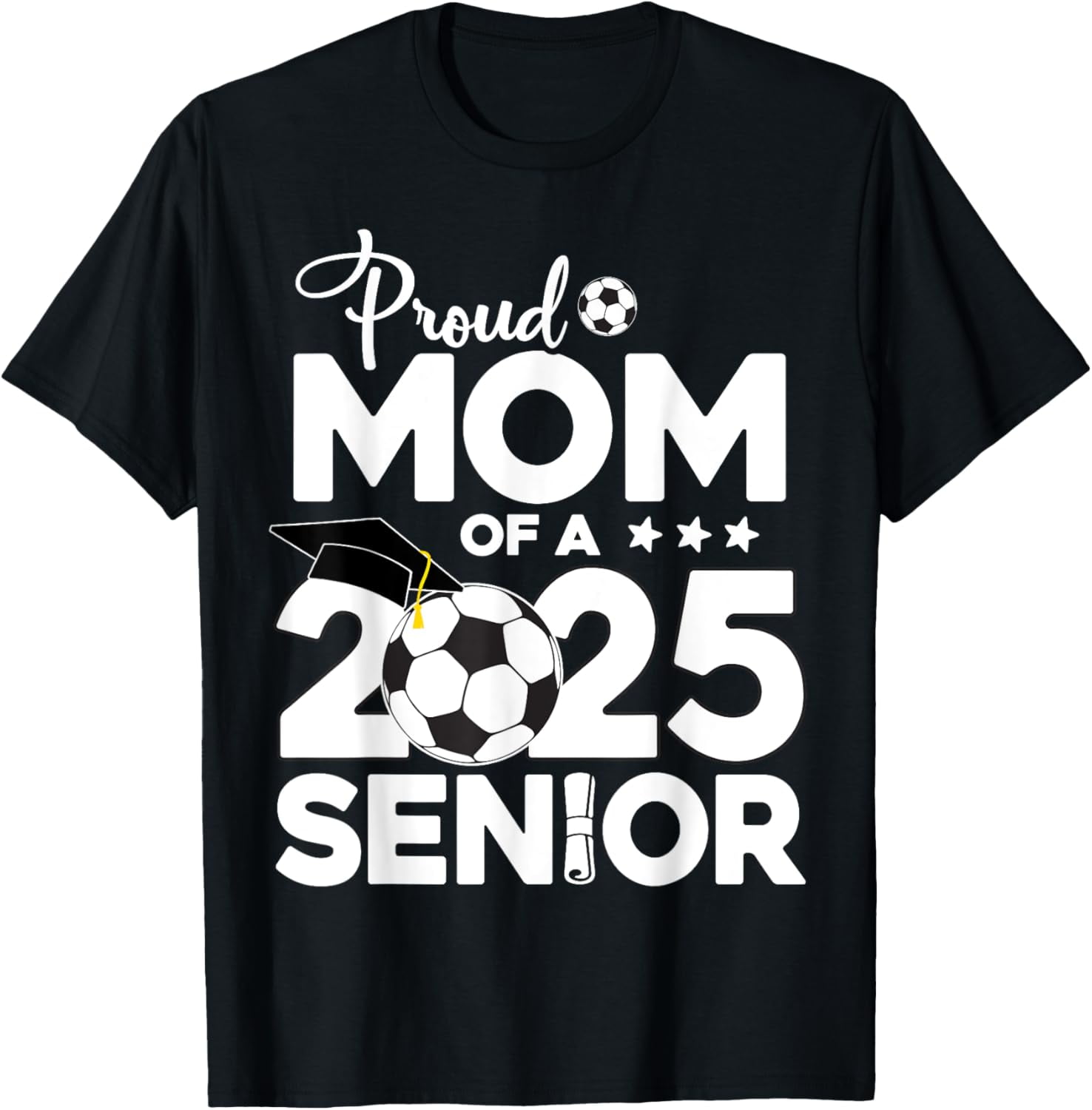 Proud Mom Of A 2025 Senior Soccer Ball Graduate T-Shirt - Walmart.com