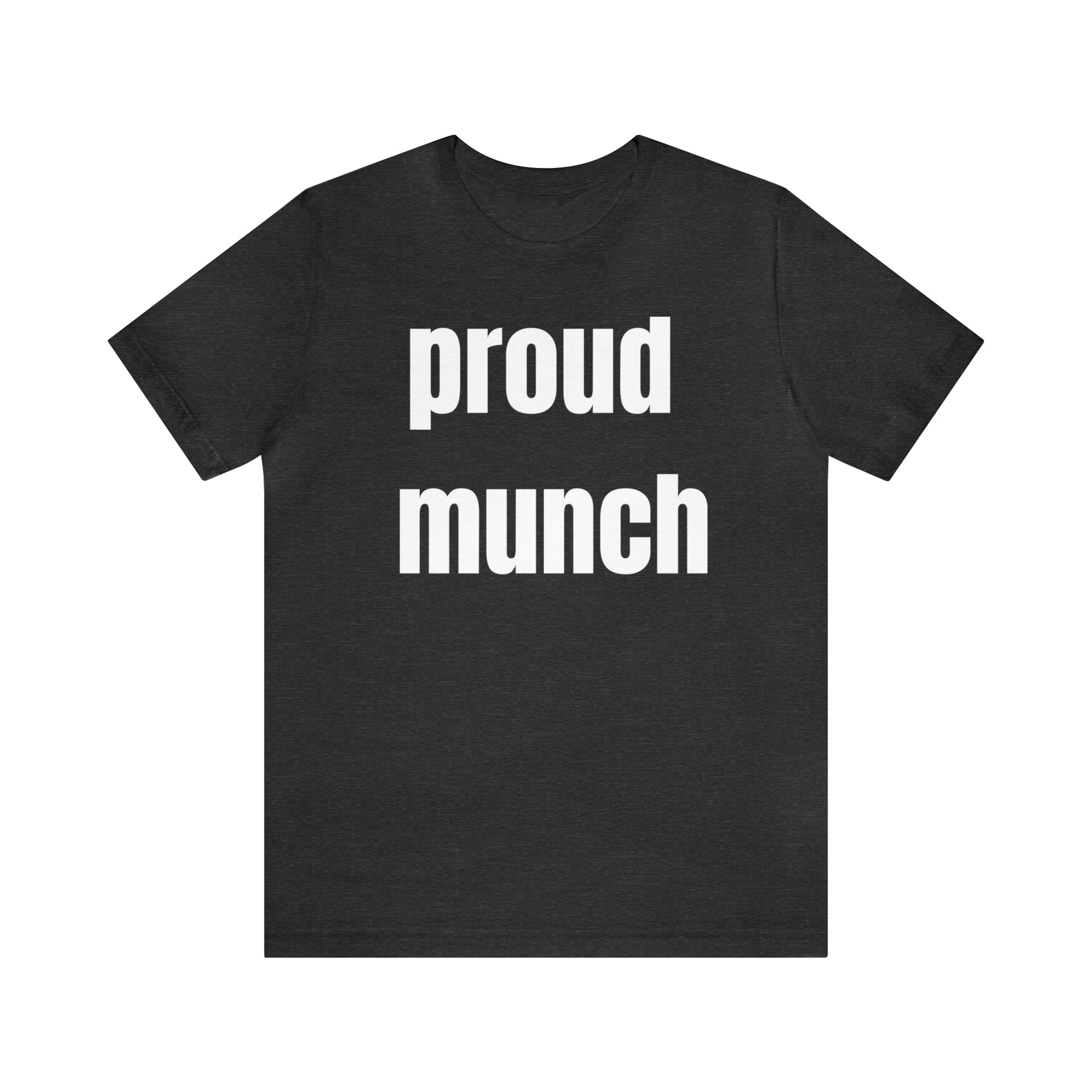 Proud Munch T-Shirt Proud Munch Funny Men Women T-Shirt - Walmart ...
