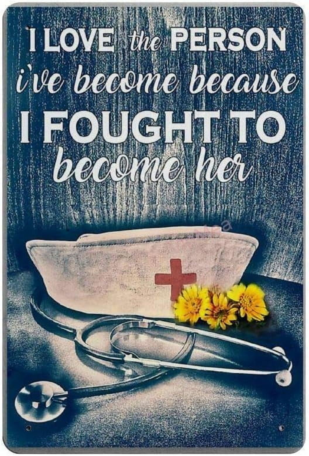 Proud Nurse Retro Metal Tin Sign I Love The Person I've Become Because ...