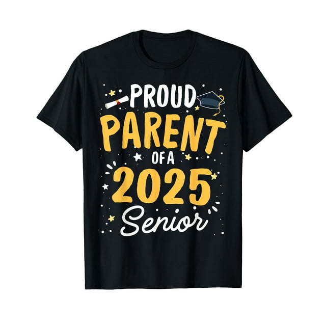 Proud Parent Of A 2025 Senior Graduation Class 2025 Senior T-Shirt - Walmart.com