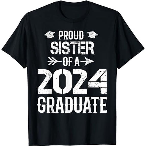 Proud SISTER Of A 2024 Graduate Graduation T-Shirt - Walmart.com