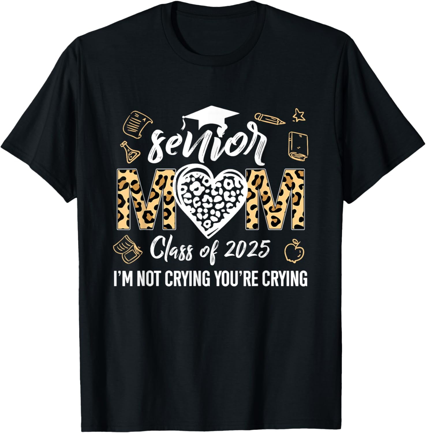 Proud Senior Mom Class Of 2025 I'm Not Crying You're Crying T-Shirt ...