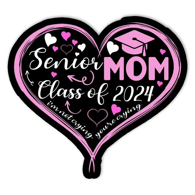 Proud Senior Mom Of Class 2024 Graduation Of Not Crying Heartsticker ...