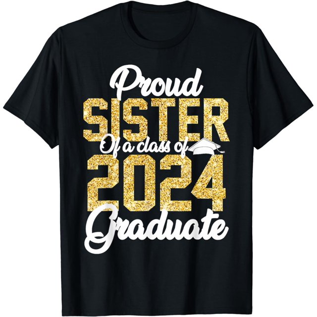Proud Sister Class Of 2024 Senior Graduate 2024 Senior 24 T-Shirt ...