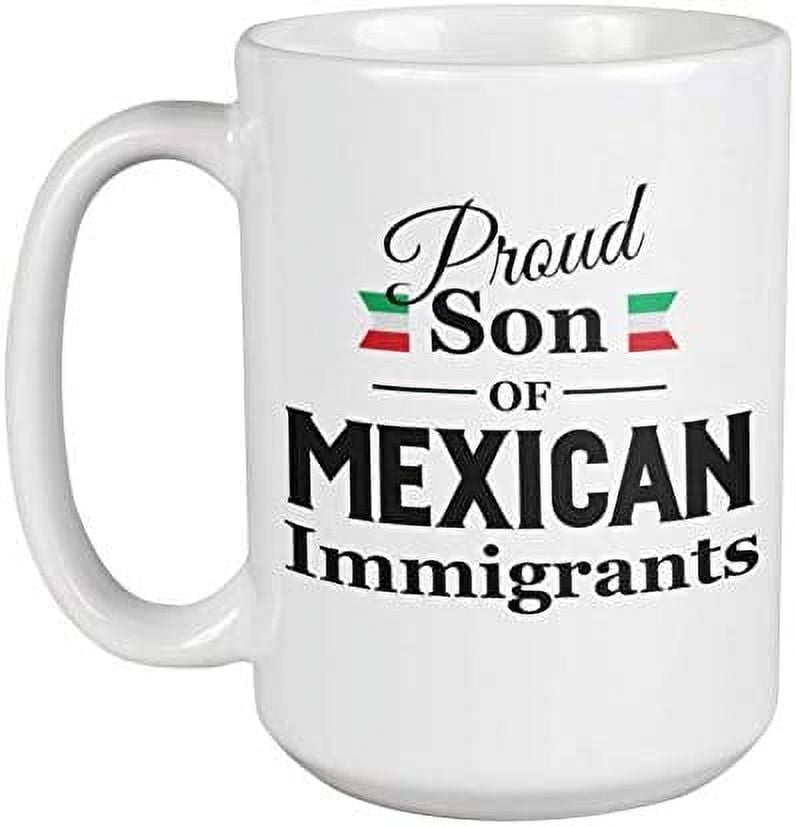 Proud Son Of Mexican Immigrants Coffee & Tea Mug, Mexican American ...